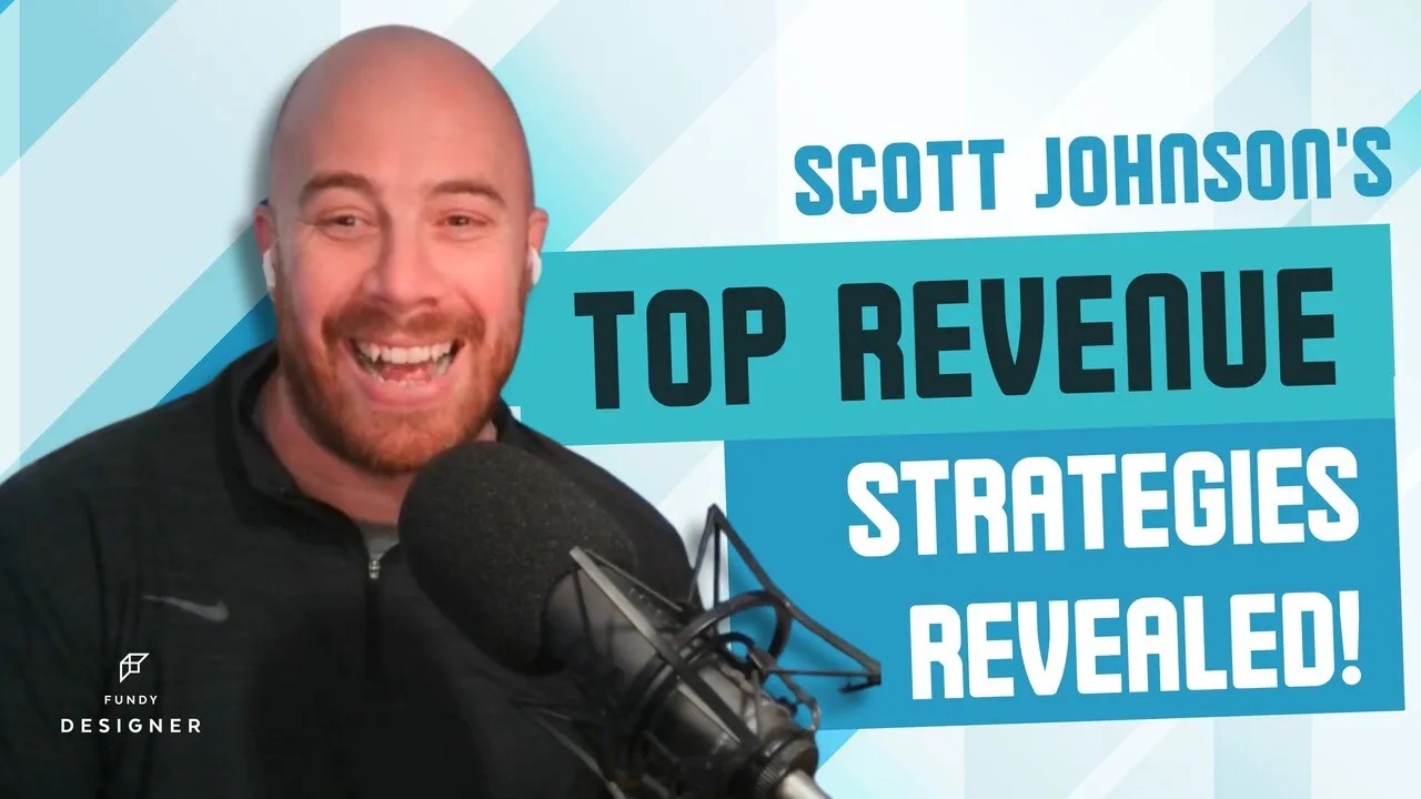 Scott Johnson's 6 Top Revenue Strategies Revealed - Fundy Designer